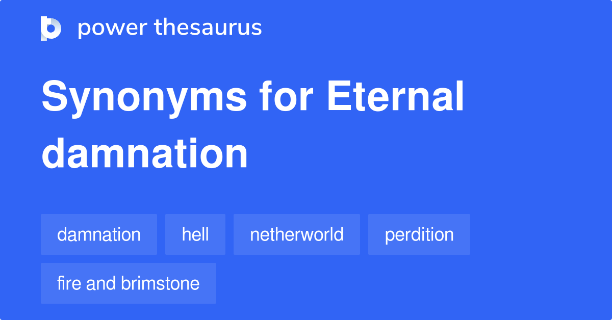 ETERNAL DAMNATION Synonyms: 336 Similar Words & Phrases