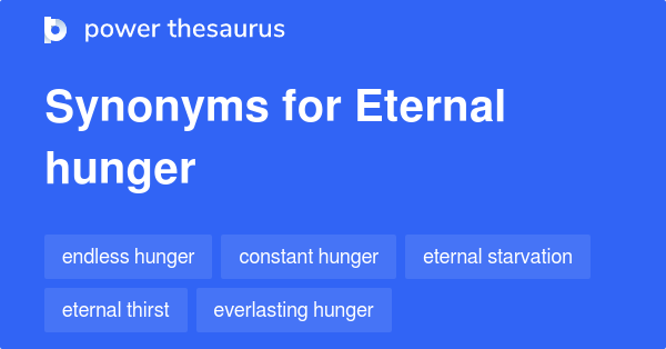 Eternal Hunger synonyms - 14 Words and Phrases for Eternal Hunger