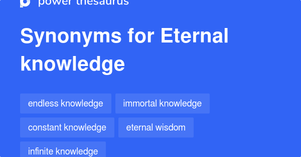 Eternal Knowledge synonyms - 22 Words and Phrases for Eternal Knowledge