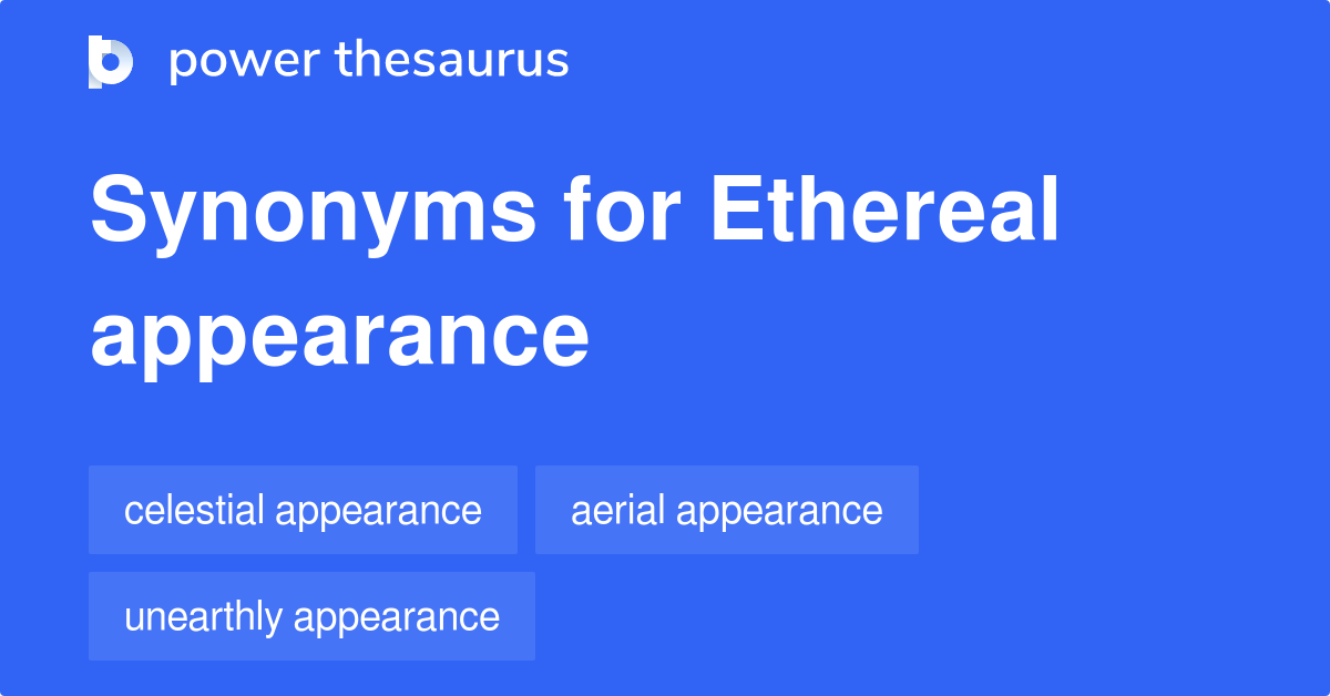 Ethereal Appearance synonyms - 16 Words and Phrases for Ethereal Appearance