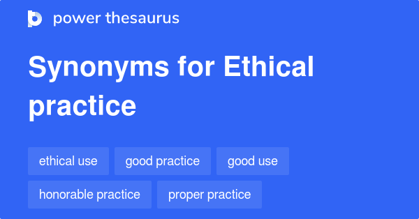ETHICAL PRACTICE Synonyms: 74 Similar Words & Phrases