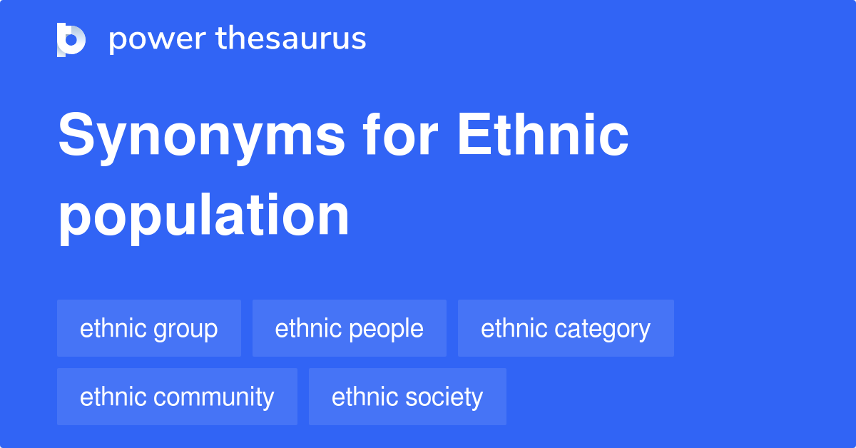 ETHNIC POPULATION Synonyms: 48 Similar Words & Phrases