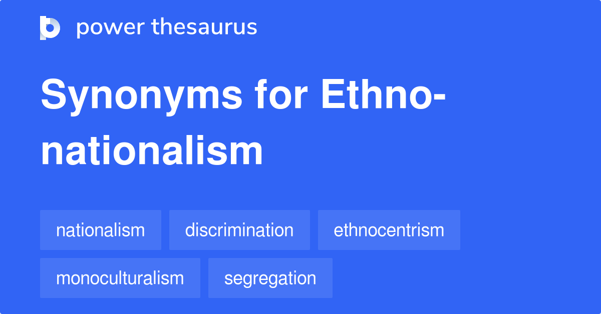 ETHNO-NATIONALISM Synonyms: 85 Similar Words & Phrases