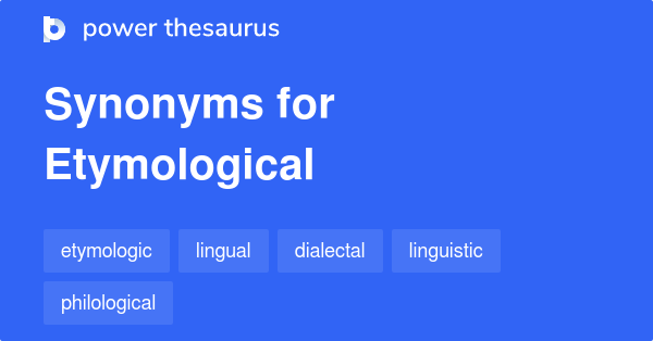 Etymological synonyms - 161 Words and Phrases for Etymological