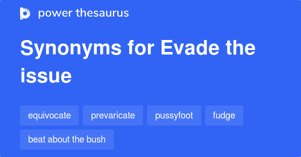 Evade The Issue synonyms - 218 Words and Phrases for Evade The Issue