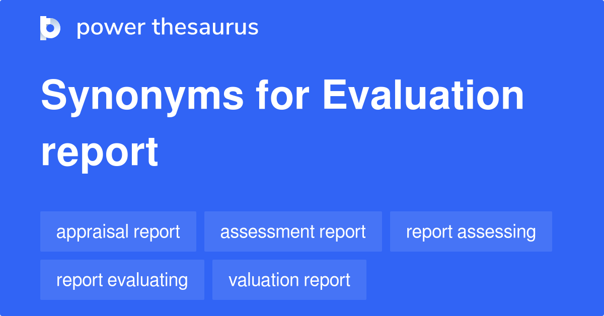 EVALUATION REPORT Synonyms: 139 Similar Words & Phrases
