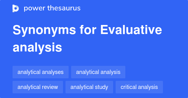 Evaluative Analysis synonyms - 42 Words and Phrases for Evaluative Analysis