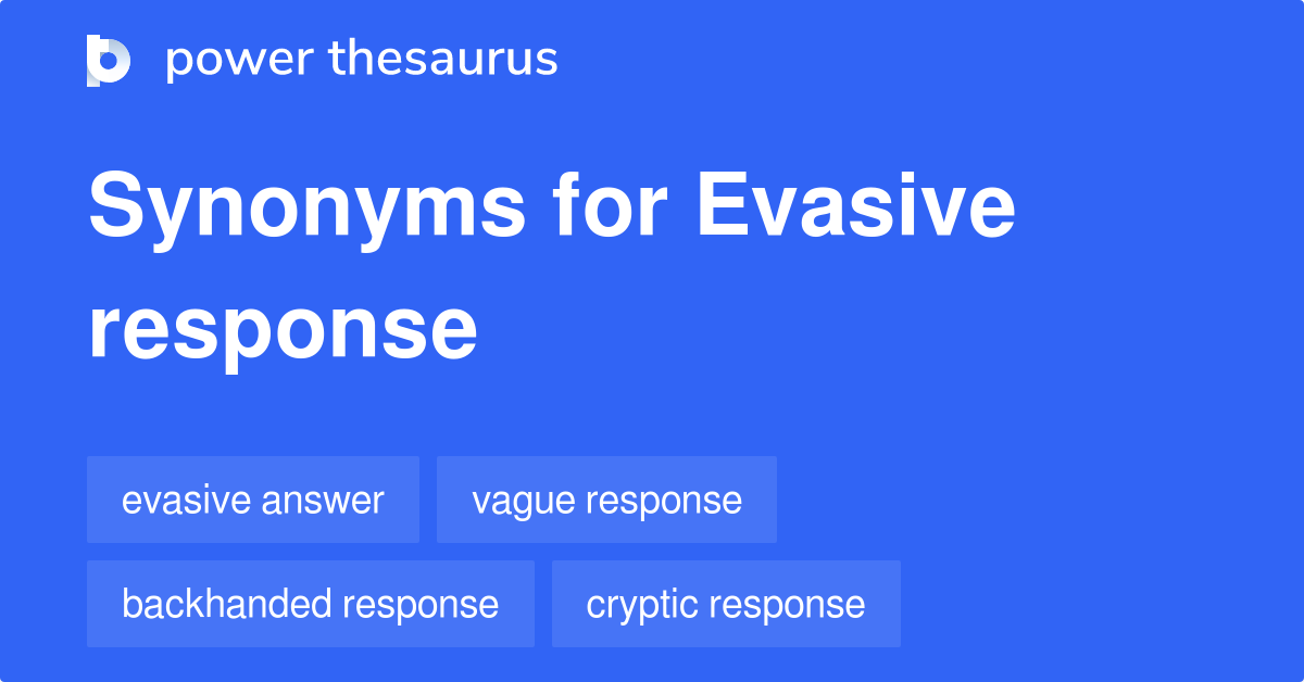EVASIVE RESPONSE Synonyms: 56 Similar Words & Phrases