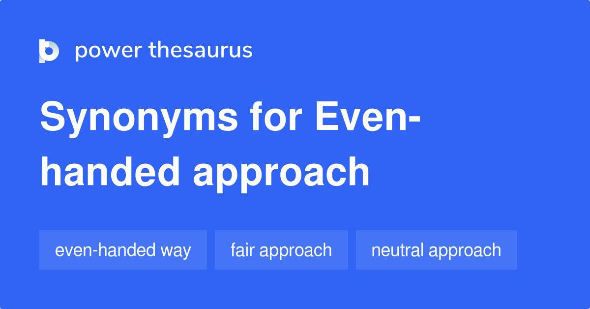 Even-handed Approach synonyms - 78 Words and Phrases for Even-handed ...