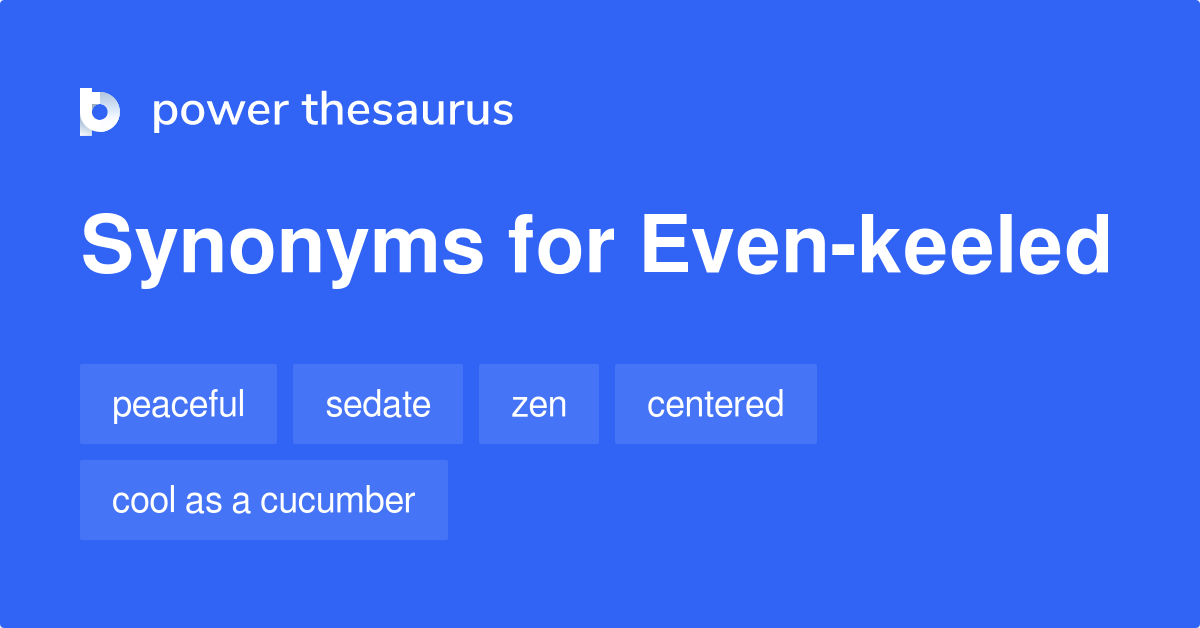EVEN-KEELED Synonyms: 114 Similar Words & Phrases
