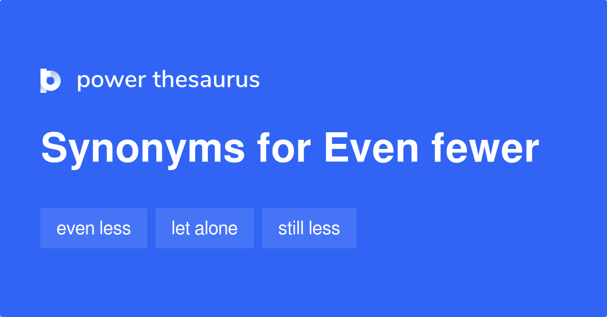 Even Fewer synonyms - 50 Words and Phrases for Even Fewer