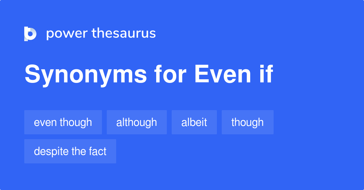 EVEN IF Synonyms: 121 Similar Words & Phrases