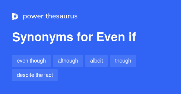 EVEN IF Synonyms: 121 Similar Words & Phrases
