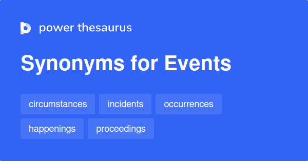 EVENTS Synonyms: 751 Similar Words & Phrases