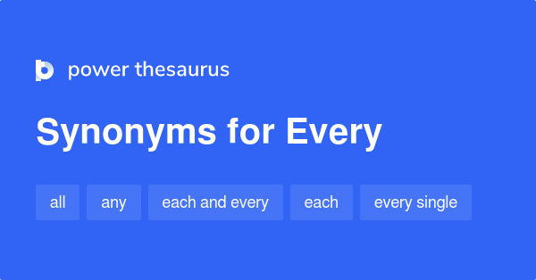 EVERY Synonyms: 413 Similar Words & Phrases