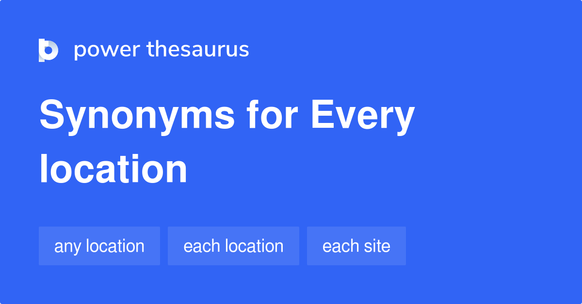 Every Location synonyms - 66 Words and Phrases for Every Location