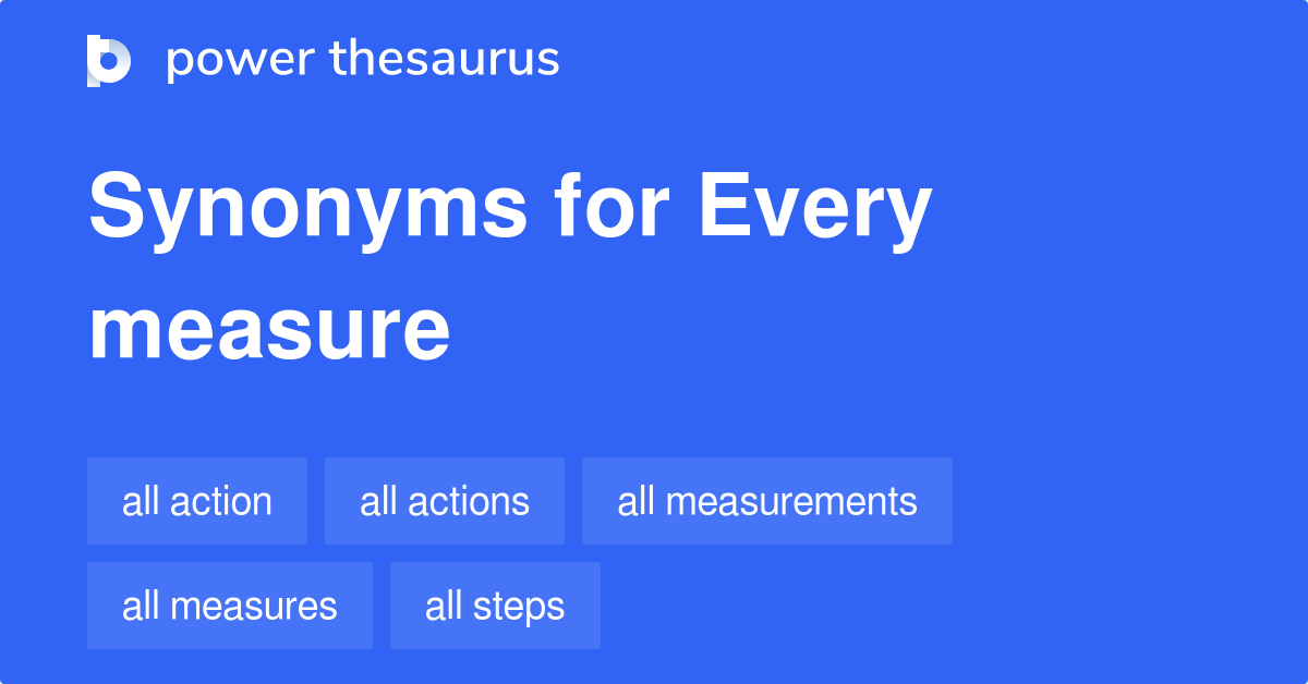 Every Measure synonyms - 73 Words and Phrases for Every Measure