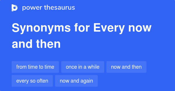 EVERY NOW AND THEN Synonyms: 85 Similar Words & Phrases