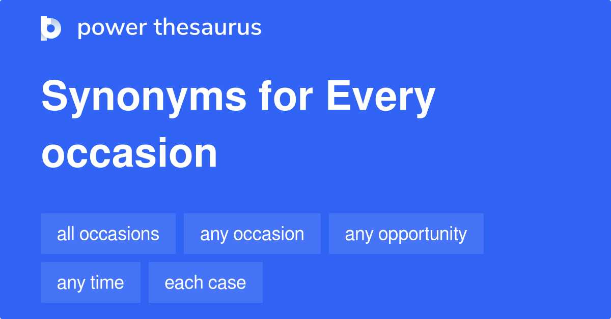 EVERY OCCASION Synonyms: 54 Similar Phrases