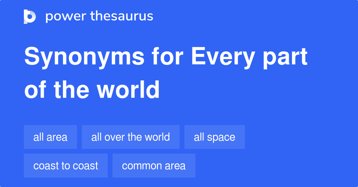 Every Part Of The World synonyms - 218 Words and Phrases for Every Part ...