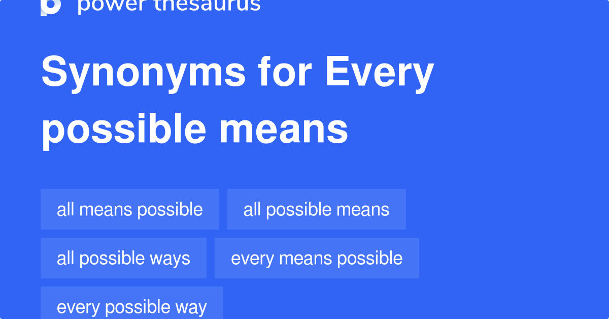 Every Possible Means synonyms - 54 Words and Phrases for Every Possible ...