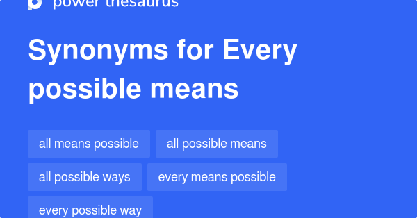 Every Possible Means synonyms - 54 Words and Phrases for Every Possible ...