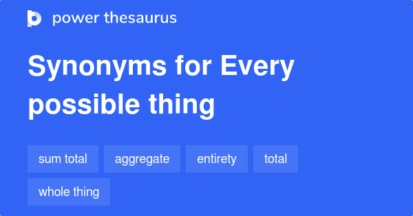 Every Possible Thing synonyms - 62 Words and Phrases for Every Possible ...