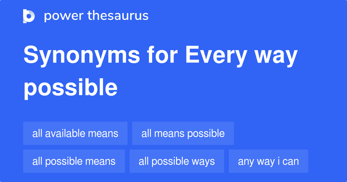 EVERY WAY POSSIBLE Synonyms: 76 Similar Phrases