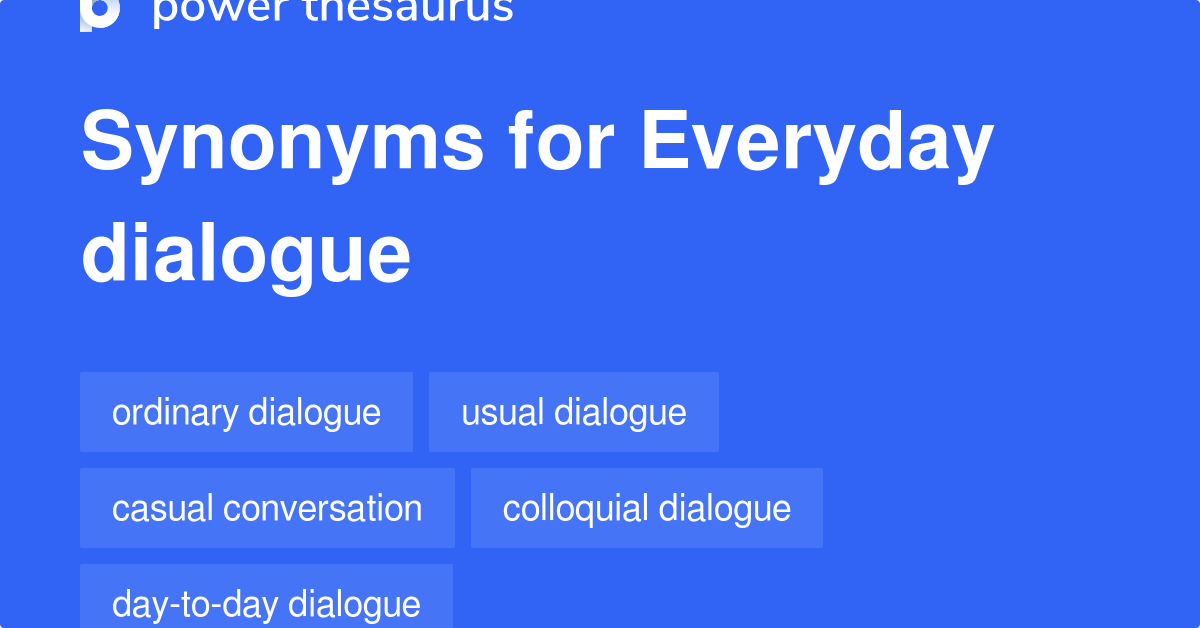Everyday Dialogue synonyms - 54 Words and Phrases for Everyday Dialogue