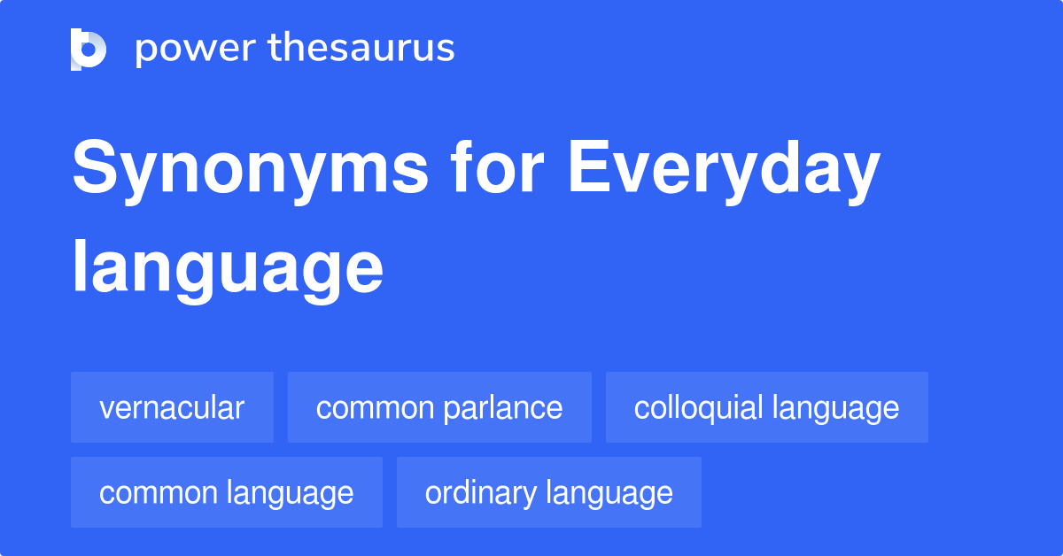 EVERYDAY LANGUAGE Synonyms: 452 Similar Words & Phrases