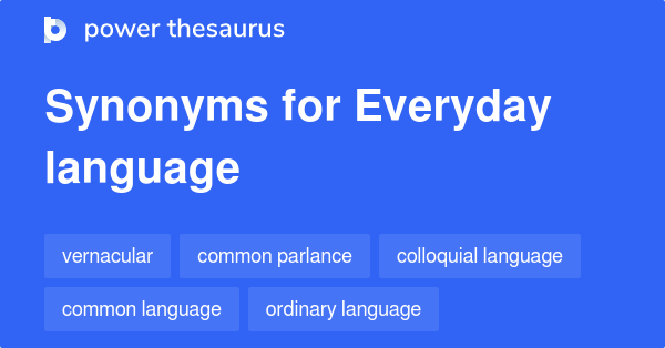 EVERYDAY LANGUAGE Synonyms: 452 Similar Words & Phrases
