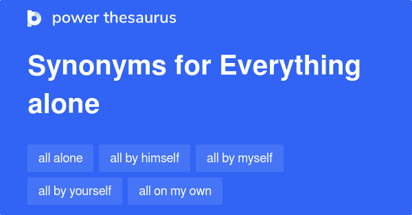 Everything Alone synonyms - 50 Words and Phrases for Everything Alone