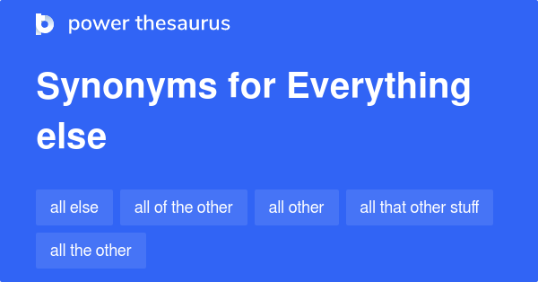 EVERYTHING ELSE Synonyms: 149 Similar Words & Phrases