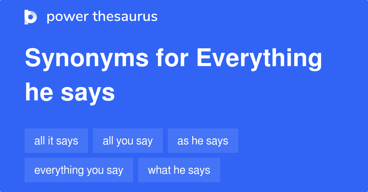 Everything He Says synonyms - 35 Words and Phrases for Everything He Says