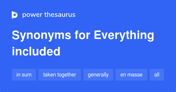 EVERYTHING INCLUDED Synonyms: 53 Similar Words & Phrases