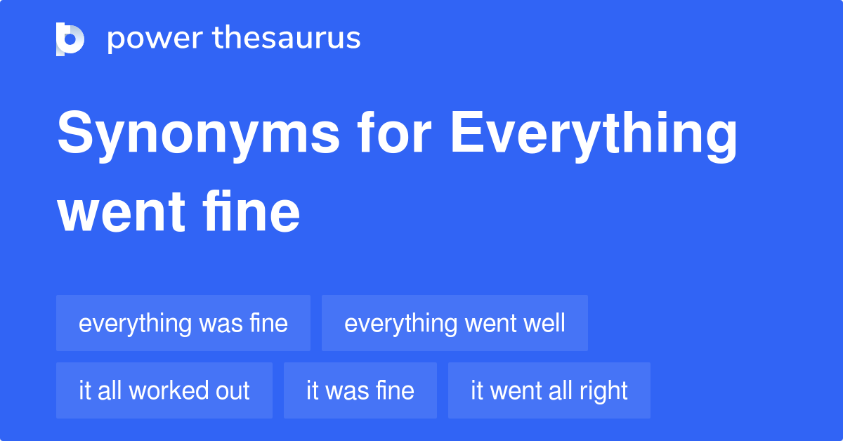 60 EVERYTHING WENT FINE Synonyms