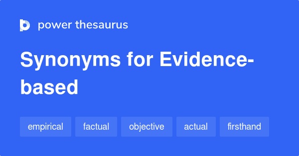 EVIDENCE-BASED Synonyms: 409 Similar Words & Phrases