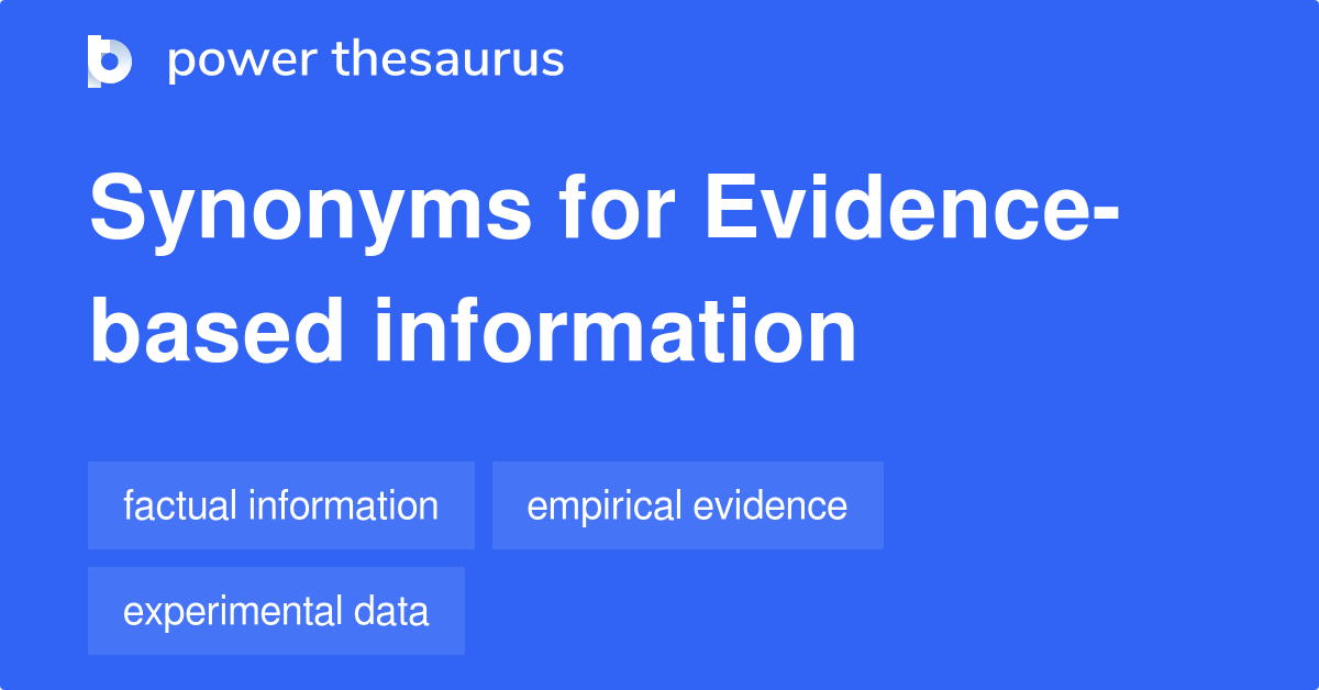 EVIDENCE-BASED INFORMATION Synonyms: 92 Similar Phrases