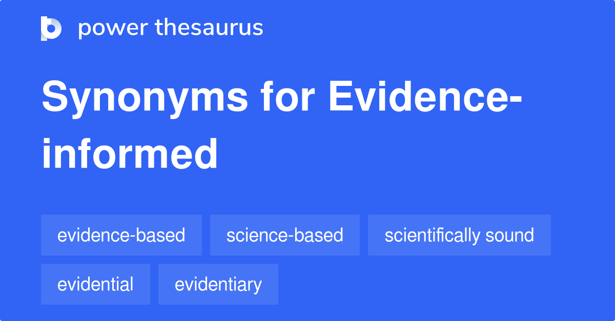 EVIDENCE-INFORMED Synonyms: 77 Similar Words & Phrases