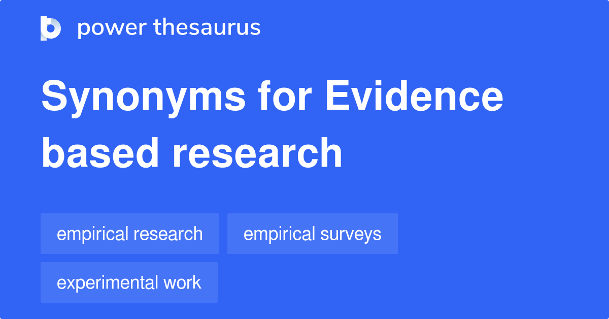 Evidence Based Research synonyms - 35 Words and Phrases for Evidence ...