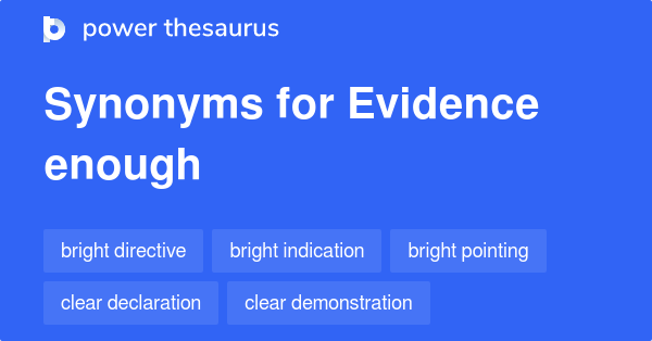Evidence Enough synonyms - 70 Words and Phrases for Evidence Enough