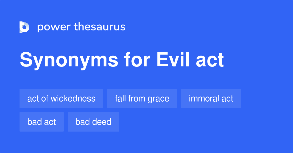 EVIL ACT Synonyms: 251 Similar Words & Phrases
