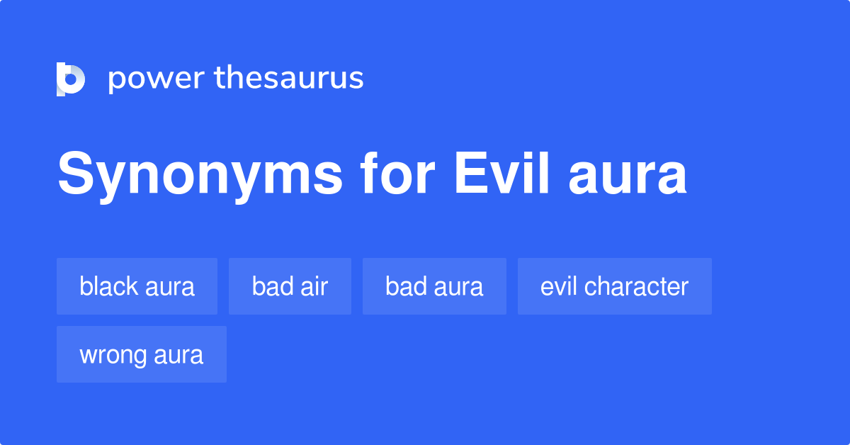 EVIL AURA Synonyms: 170 Similar Words & Phrases