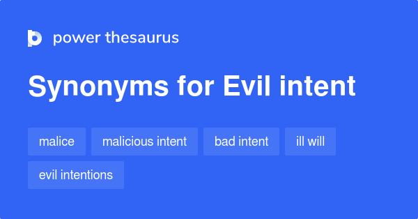 EVIL INTENT Synonyms: 199 Similar Words & Phrases