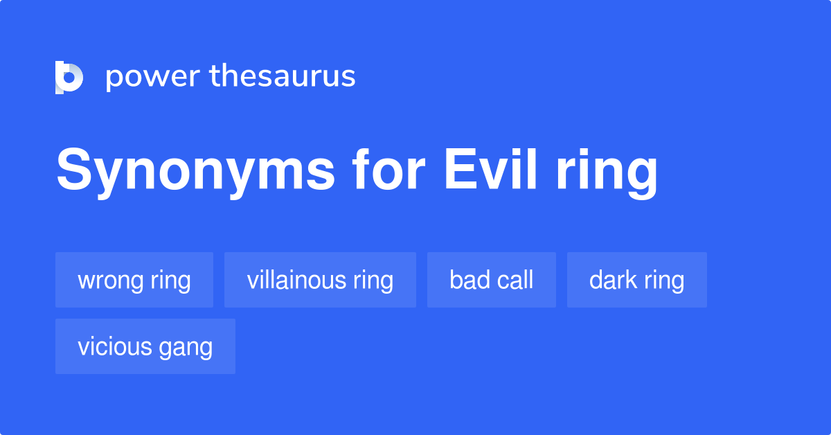 Evil Ring synonyms - 45 Words and Phrases for Evil Ring