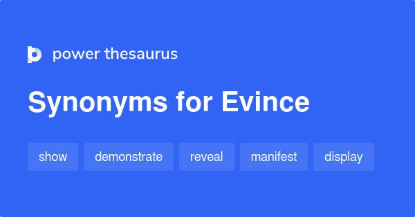 EVINCE Synonyms: 924 Similar Words & Phrases