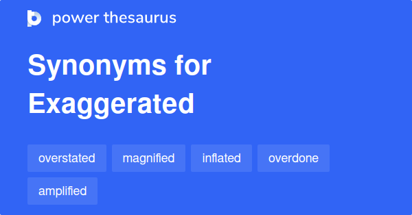 EXAGGERATED Synonyms: 1 929 Similar Words & Phrases