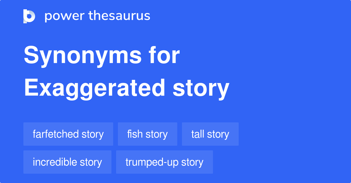 EXAGGERATED STORY Synonyms: 60 Similar Words & Phrases