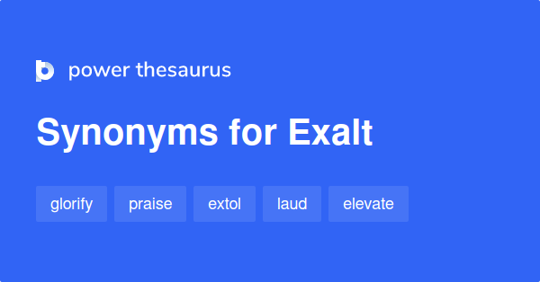 EXALT Synonyms: 1 610 Similar Words & Phrases