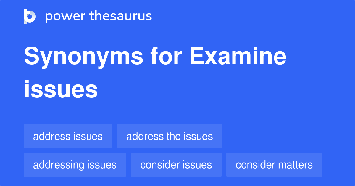 Examine Issues synonyms - 51 Words and Phrases for Examine Issues